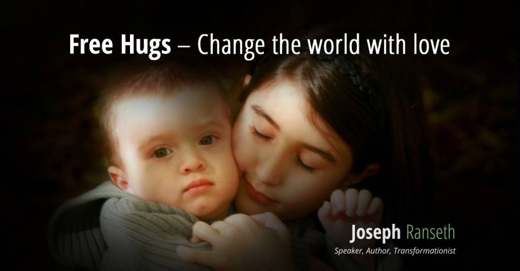 Free Hugs - Change the world with love - Joseph Ranseth