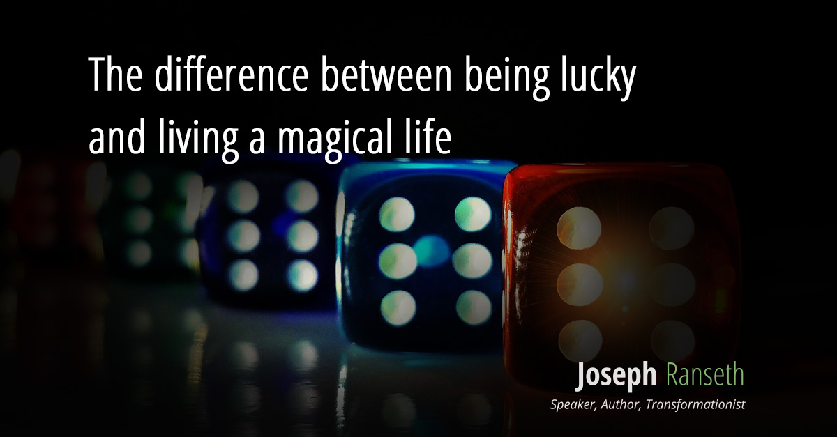 The difference between being lucky and living a magical life - Joseph ...