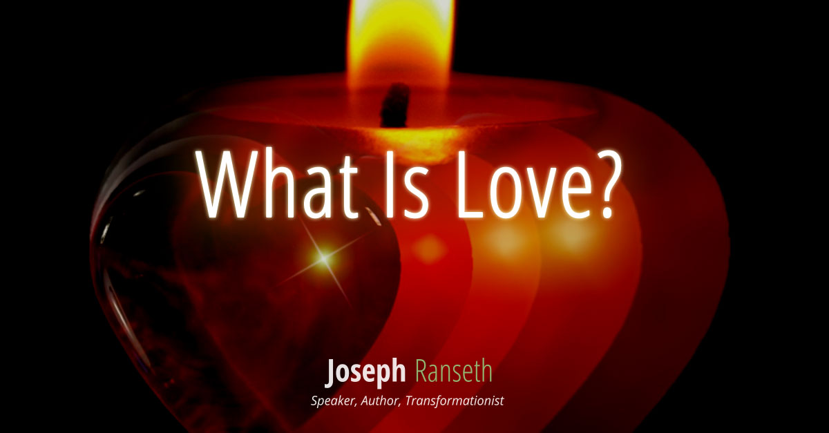 What is Love? Really? - Joseph Ranseth