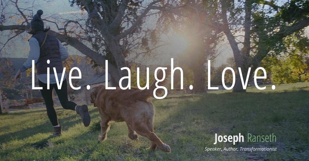 Live, Laugh, Love - Finding sunshine, in the shadow of death - Joseph Ranseth