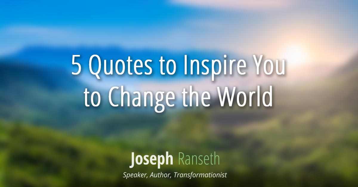 5 Inspirational Quotes that will motivate you to Be The Change