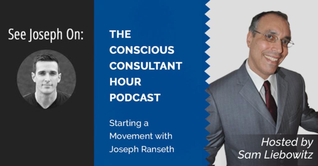 Podcast with Sam Liebowitz, The Conscious Consultant - Joseph Ranseth
